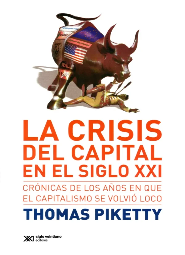 LA CRISIS DEL CAPITAL EN EL SIGLO XXI. CRÓNICAS DE LOS AÑOS EN QUE EL ...